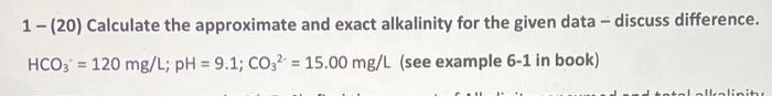 Solved 1-(20) Calculate the approximate and exact alkalinity | Chegg.com