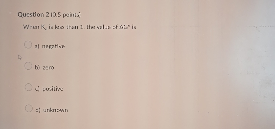 Solved Question 2 (0.5 ﻿points)When Ka ﻿is less than 1 , | Chegg.com