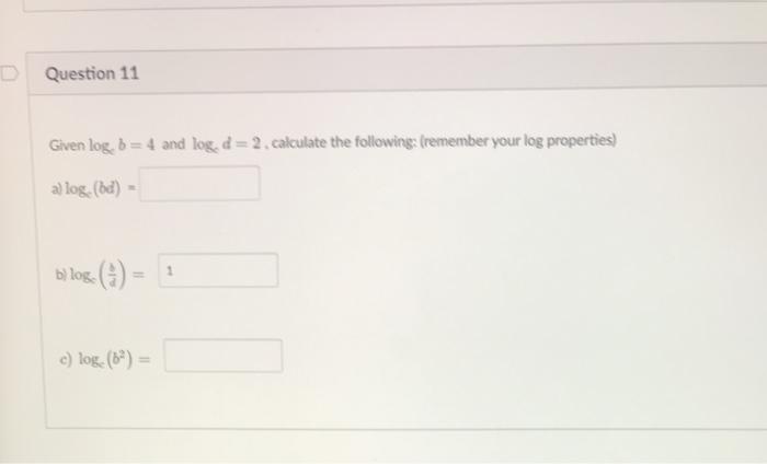 Solved Question 11 Given log. = 4 and log d = 2. calculate | Chegg.com