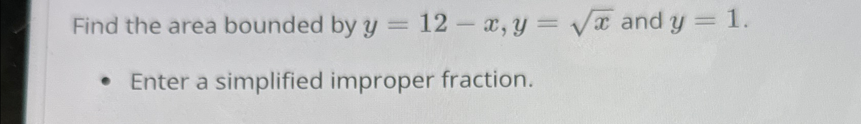 Solved Find the area bounded by y=12-x,y=x2 ﻿and y=1.Enter a | Chegg.com