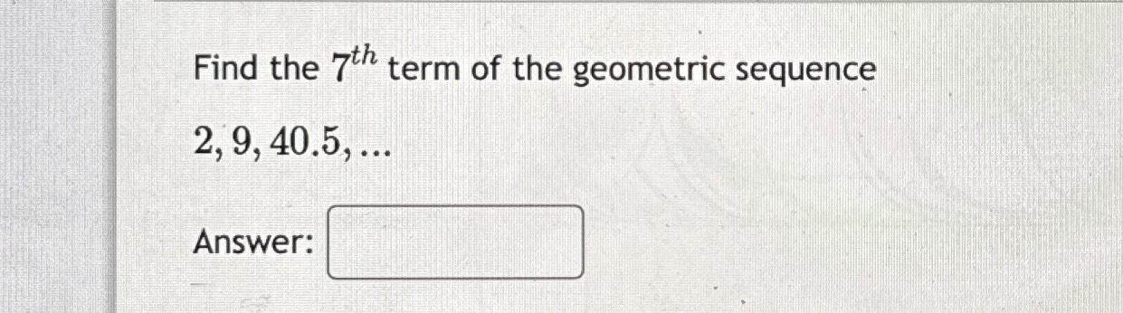 Solved Find the 7th ﻿term of the geometric sequence | Chegg.com