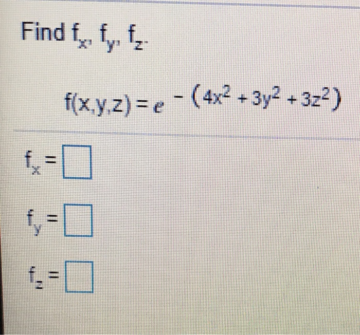 Solved Find f, fyz f(x,y,z)= e - (4x2 + 3y2 + 322) = mas = | Chegg.com