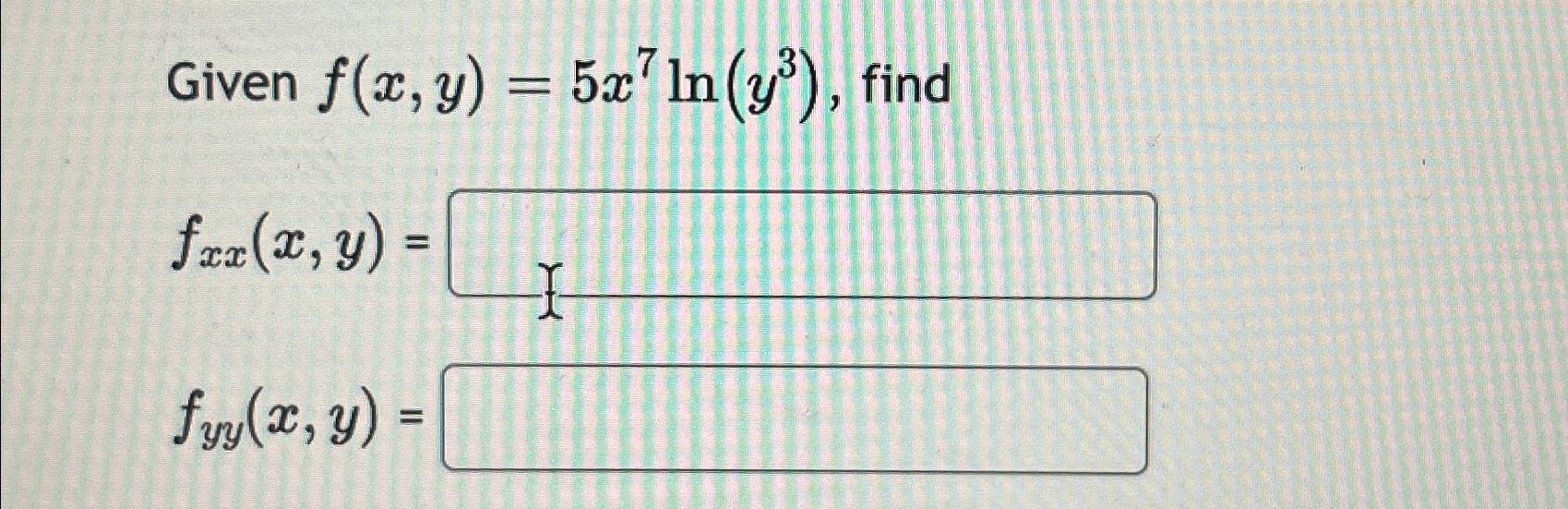Solved Given f(x,y)=5x7ln(y3), ﻿findf×(x,y)=fyy(x,y)= | Chegg.com