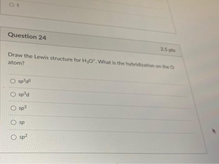 Solved O 1 Question 24 25 Draw the Lewis structure for H20*. | Chegg.com