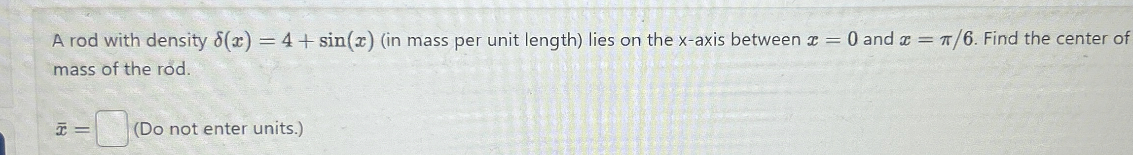 Solved A rod with density δ(x)=4+sin(x) (in mass per unit | Chegg.com