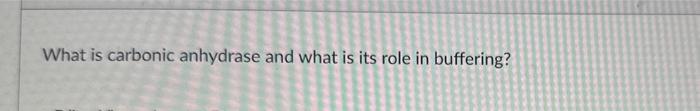 Solved What is carbonic anhydrase and what is its role in | Chegg.com