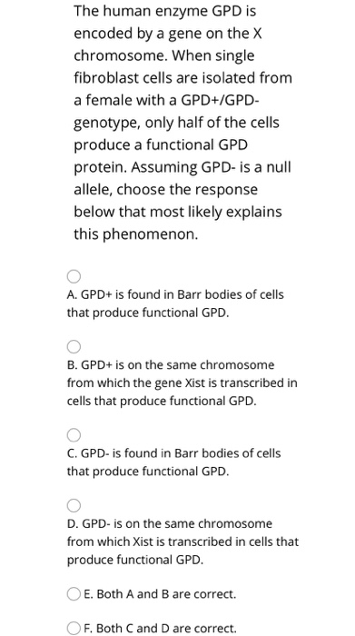 Solved The human enzyme GPD is encoded by a gene on the X | Chegg.com