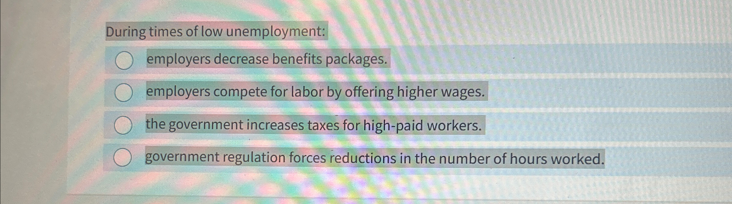 Solved During times of low unemployment:employers decrease | Chegg.com