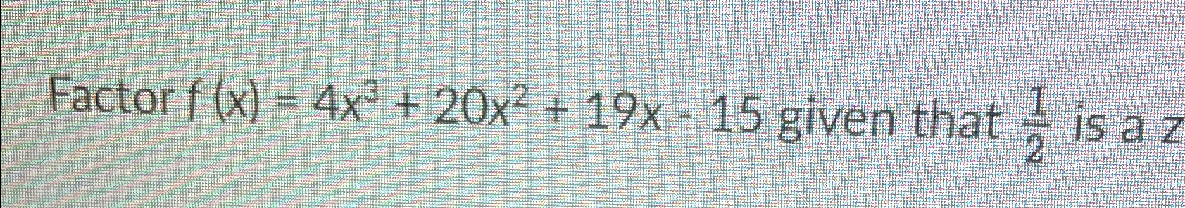 Solved Factor f(x)=4x3+20x2+19x-15 ﻿given that 12 ﻿is a 2 | Chegg.com