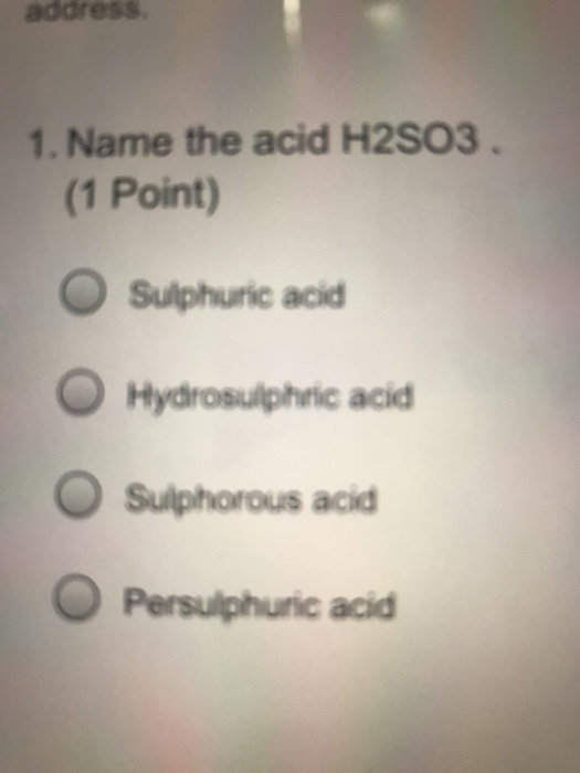 Solved address 1. Name the acid H2SO3. (1 Point) Sulphuric | Chegg.com