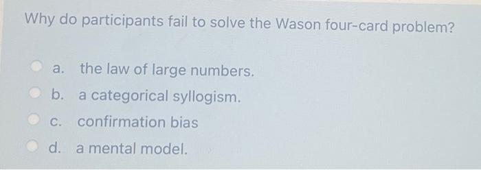 Solved Why do participants fail to solve the Wason four-card | Chegg.com