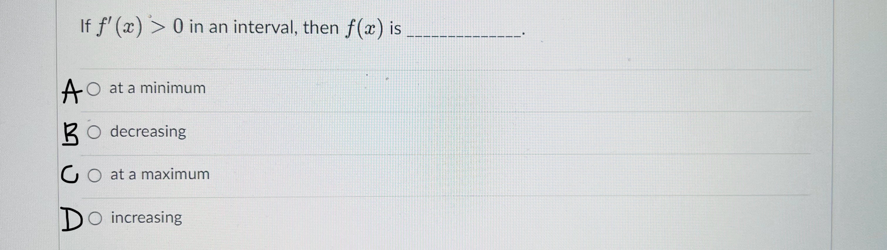 Solved If f'(x)>0 ﻿in an interval, then f(x) ﻿isA at a | Chegg.com