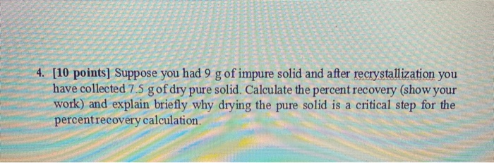 Solved 4. [10 points] Suppose you had 9 g of impure solid | Chegg.com