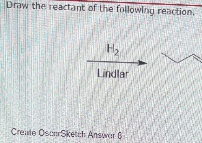 Solved Draw the reactant of the following reaction. Create | Chegg.com