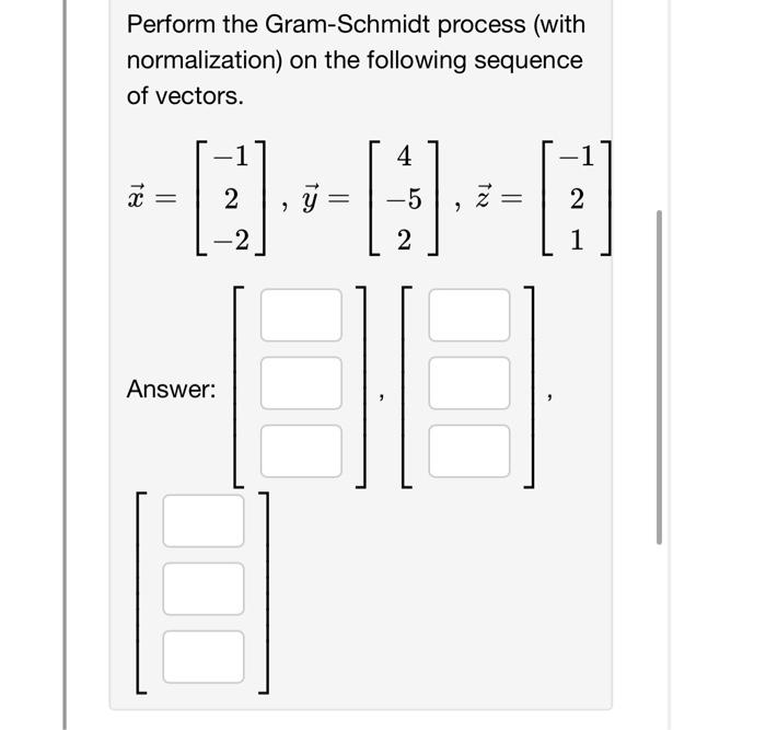 Solved Perform the Gram-Schmidt process (with normalization) | Chegg.com