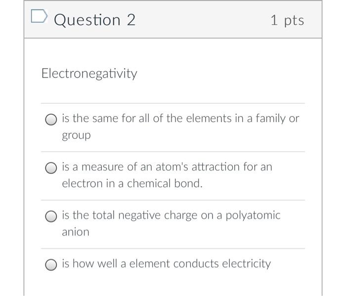 Solved Question 2 1 pts Electronegativity is the same for | Chegg.com