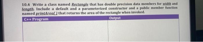 Solved 10.4 Write a class named Rectangle that has double | Chegg.com