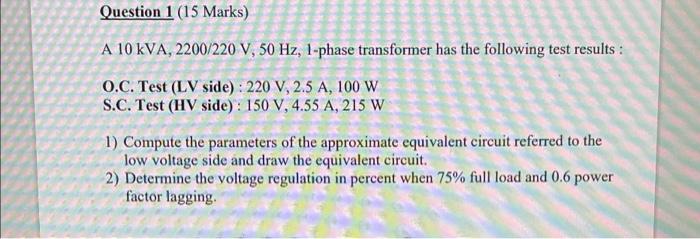 Solved Question 1 (15 Marks) A 10kVA,2200/220 V,50 Hz, | Chegg.com