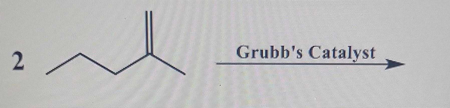 Solved 2 Grubb's Catalyst | Chegg.com