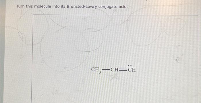 Solved Turn this molecule into its Bronsted-Lowry conjugate | Chegg.com