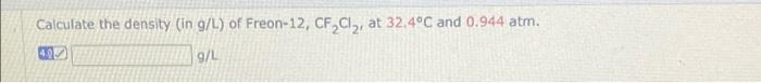 Solved Calculate the density (in g/L) of Freon-12, CF Cl2, | Chegg.com