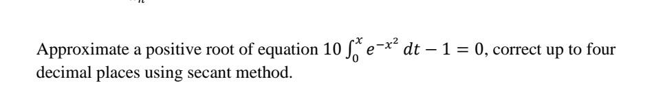 Solved Approximate a positive root of equation | Chegg.com