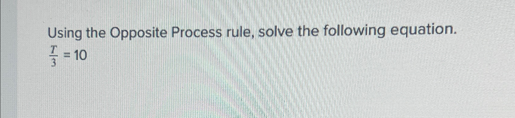 Solved Using the Opposite Process rule, solve the following | Chegg.com