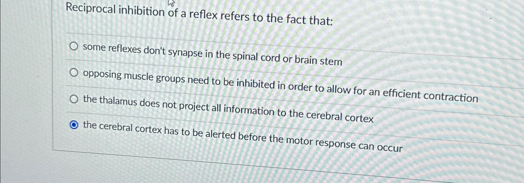 Solved Reciprocal inhibition of a reflex refers to the fact | Chegg.com