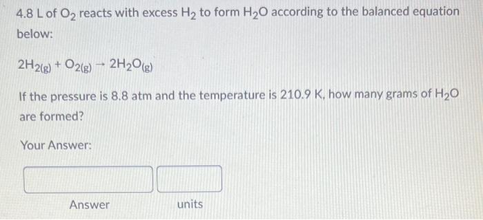 Solved 4.8 L of O2 reacts with excess H2 to form H2O | Chegg.com