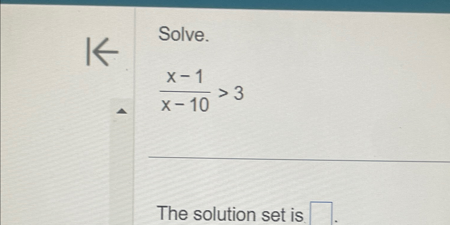 Solved Solve.x-1x-10>3The solution set is | Chegg.com