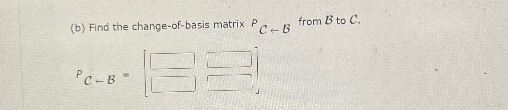 Solved (b) ﻿Find the change-of-basis matrix PClarrB from B | Chegg.com