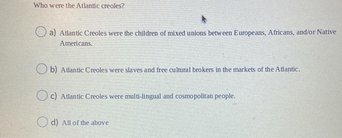 Solved Who were the Atlantic creoles? a) Atlantic Creoles | Chegg.com