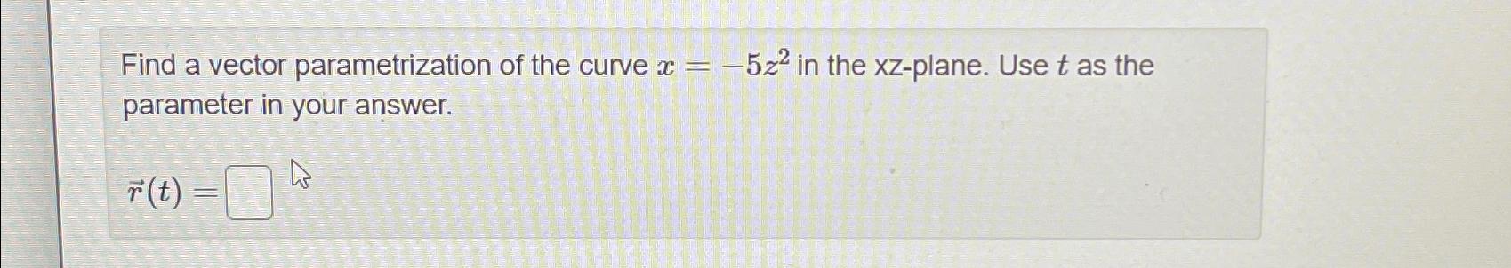 Solved Find a vector parametrization of the curve x=-5z2 ﻿in | Chegg.com