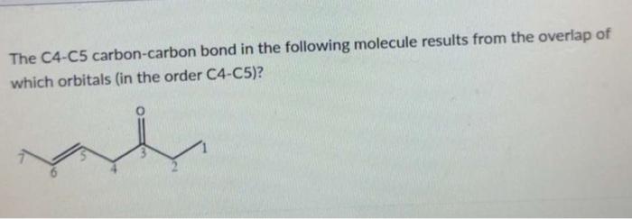 Solved The C4-C5 carbon-carbon bond in the following | Chegg.com