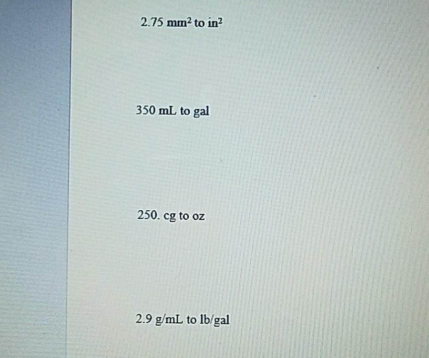 Solved 2 75 Mm2 To In 350 ML To Gal 250 Cg To Oz 2 9 G mL Chegg