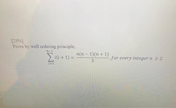 Solved [25%] Prove by well ordering principle, | Chegg.com