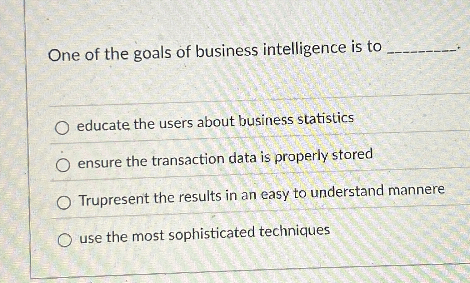 Solved One of the goals of business intelligence is | Chegg.com