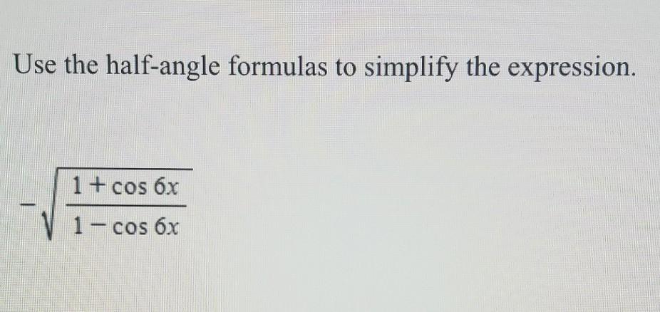 Solved Use the half-angle formulas to simplify the | Chegg.com