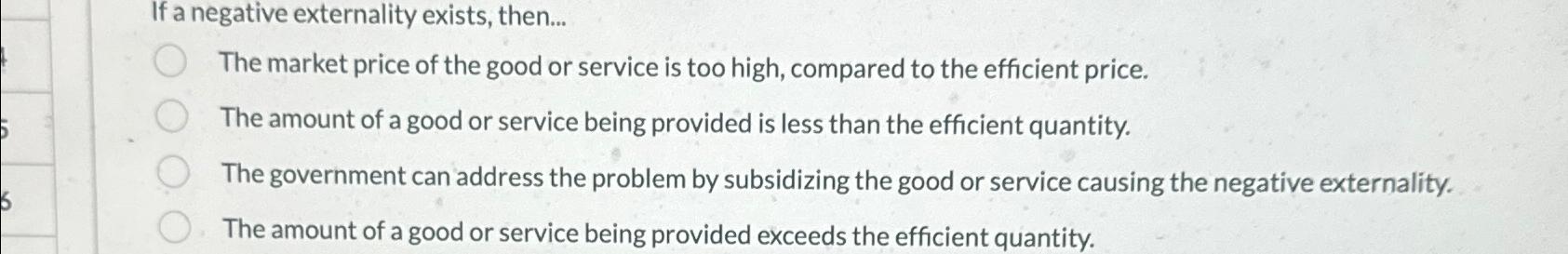 Solved If a negative externality exists, then...The market | Chegg.com