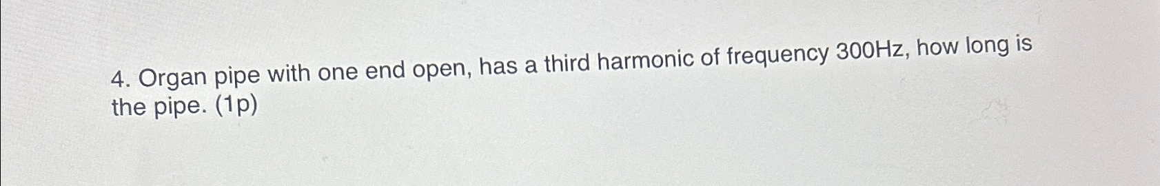 Solved Organ pipe with one end open, has a third harmonic of | Chegg.com