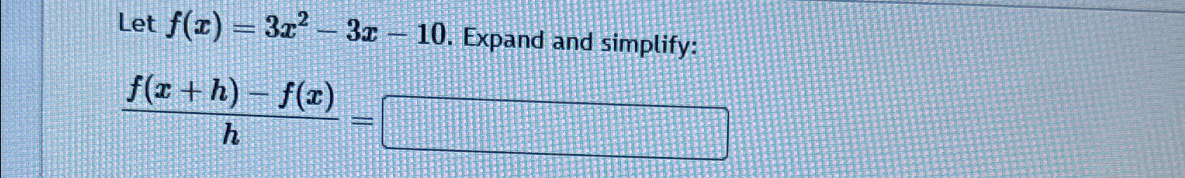 Solved Let f(x)=3x2-3x-10. ﻿Expand and | Chegg.com