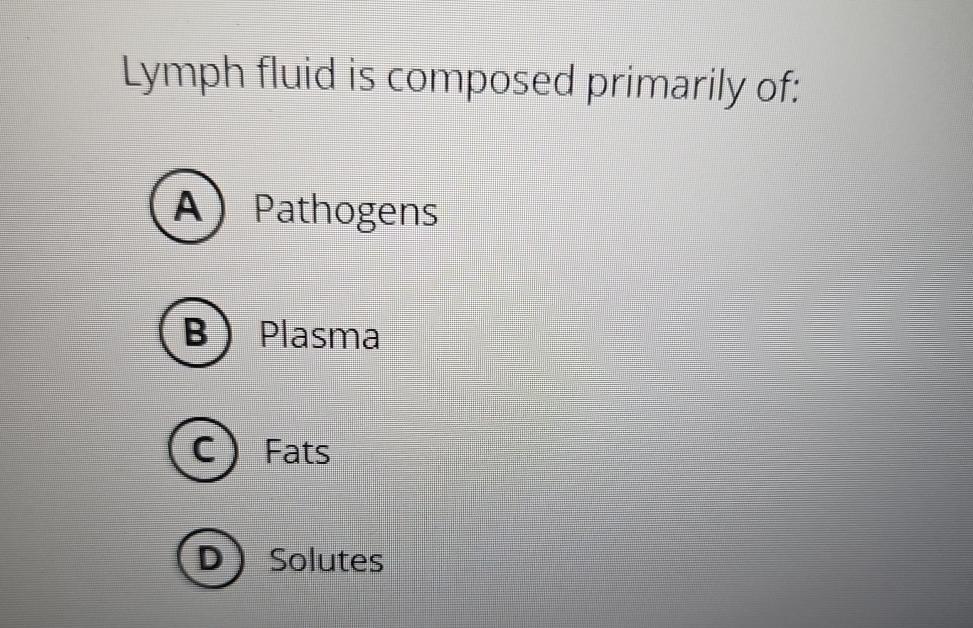 Solved Lymph fluid is composed primarily of:(A) | Chegg.com
