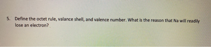 Solved 5. Define the octet rule, valance shell, and valence | Chegg.com