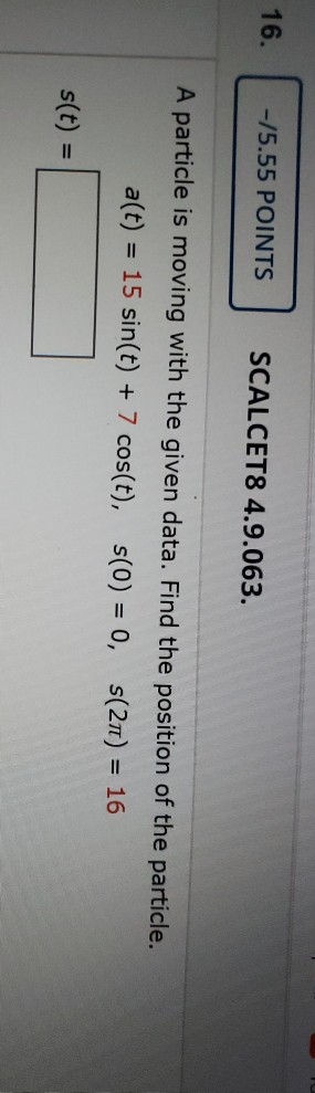 Solved 16. - 5.55 POINTS SCALCET8 4.9.063. A particle is | Chegg.com