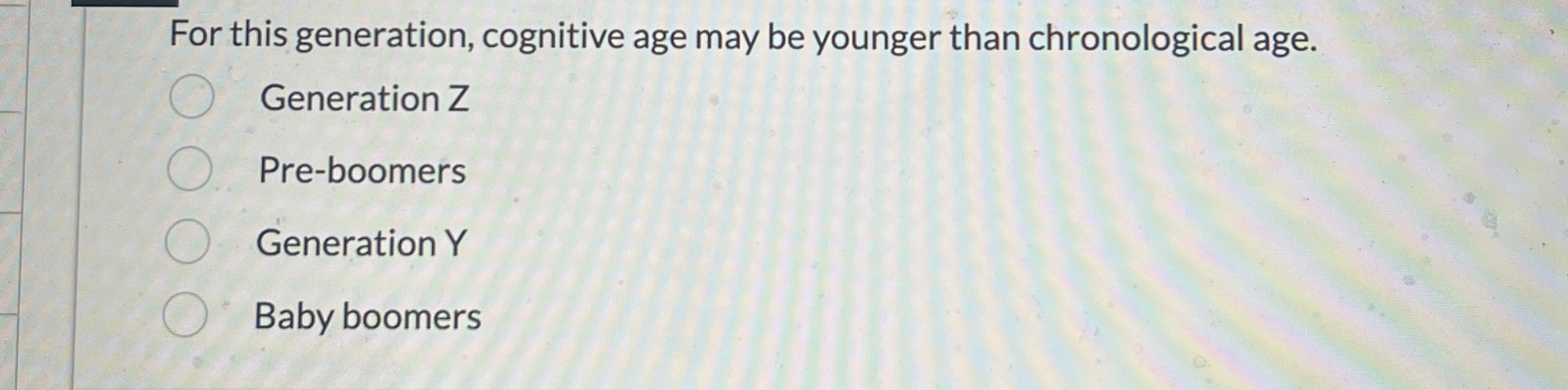 Solved For this generation, cognitive age may be younger | Chegg.com