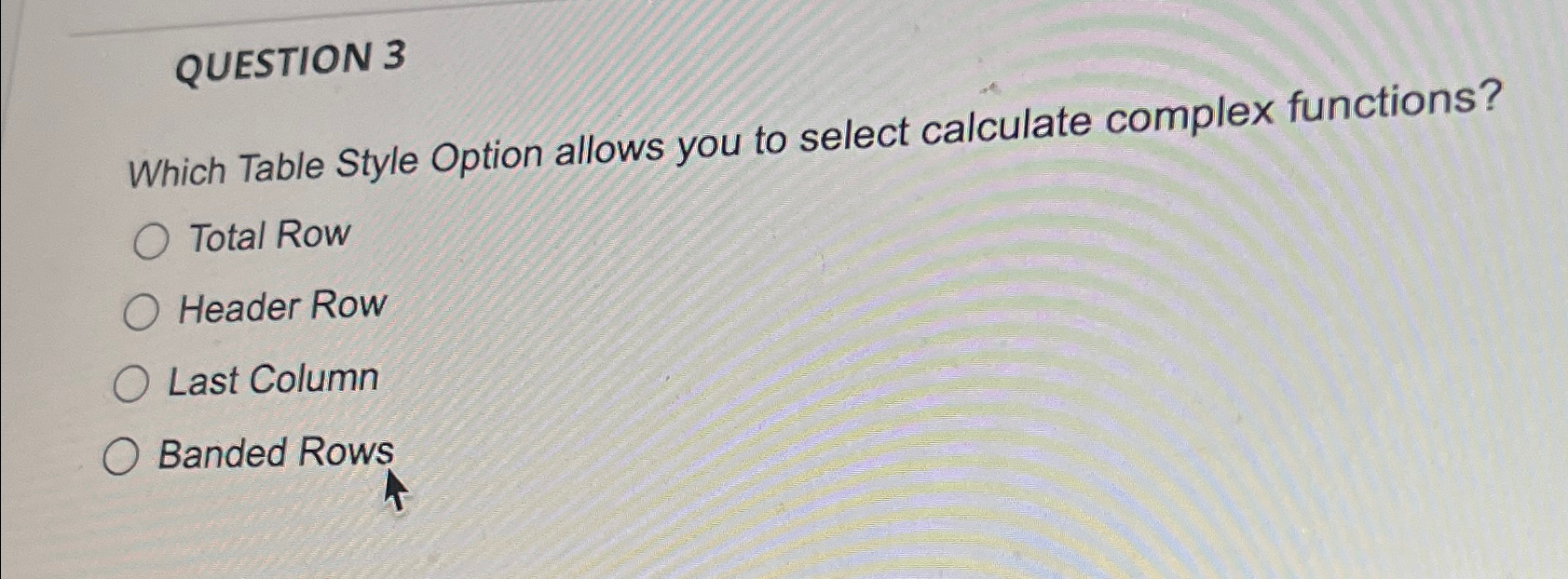 Solved QUESTION 3Which Table Style Option allows you to | Chegg.com