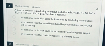 Solved 2Maltiple Choice10 ﻿pointsA pure monopolist is | Chegg.com