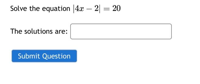 Solved Solve the equation ∣4x−2∣=20 The solutions are: | Chegg.com