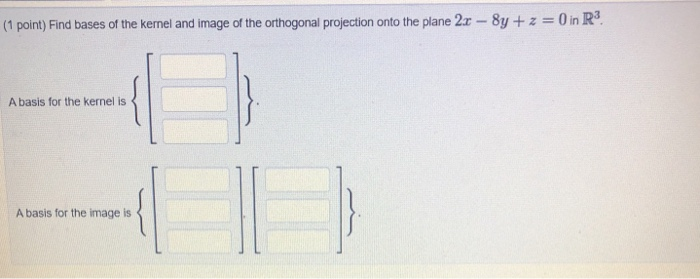 Solved (1 point) Find bases of the kernel and image of the | Chegg.com