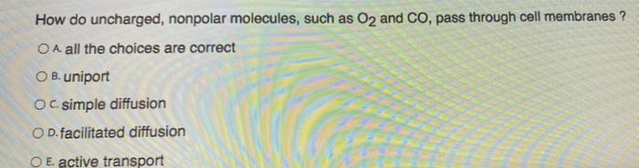 Solved How do uncharged, nonpolar molecules, such as O2 and | Chegg.com